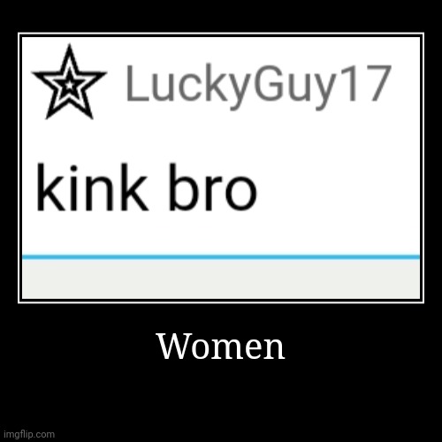 I FREAKING LOVE WOMEN!!!!!!!!!!! - Imgflip