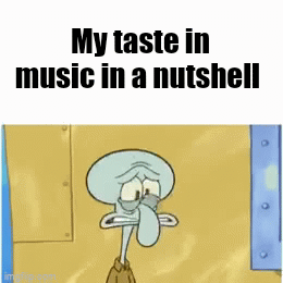 My taste in music - Imgflip