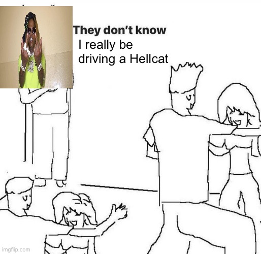 They dont know "....." - Imgflip