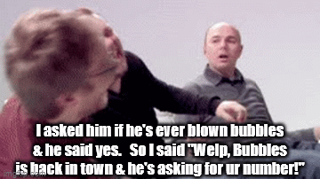 Have u ever blown bubbles? - Imgflip