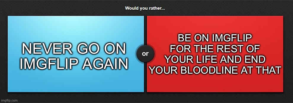 Would you rather - Imgflip