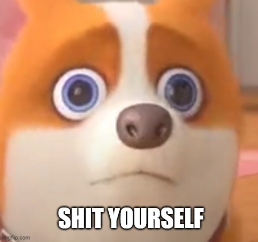 shit yourself - Imgflip