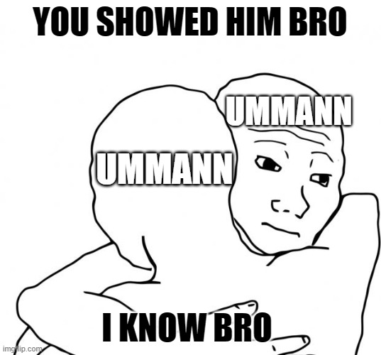 I Know That Feel Bro Meme - Imgflip
