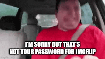 I forgot my password (seriously) - Imgflip