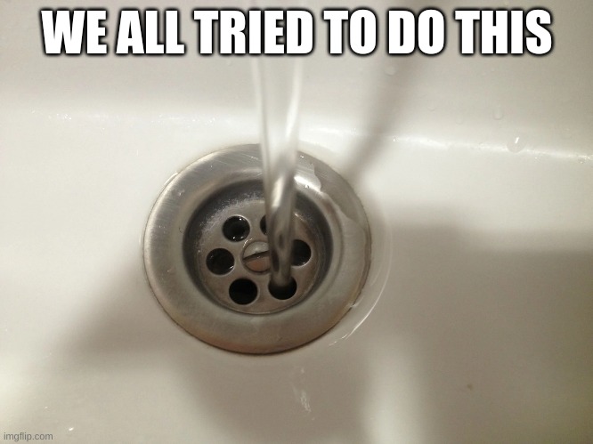 we have all tried this - Imgflip