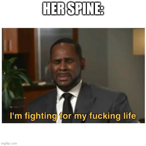 I'm fighting for my fucking life - Imgflip