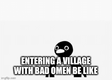 When you enter the village with bad omen - Imgflip