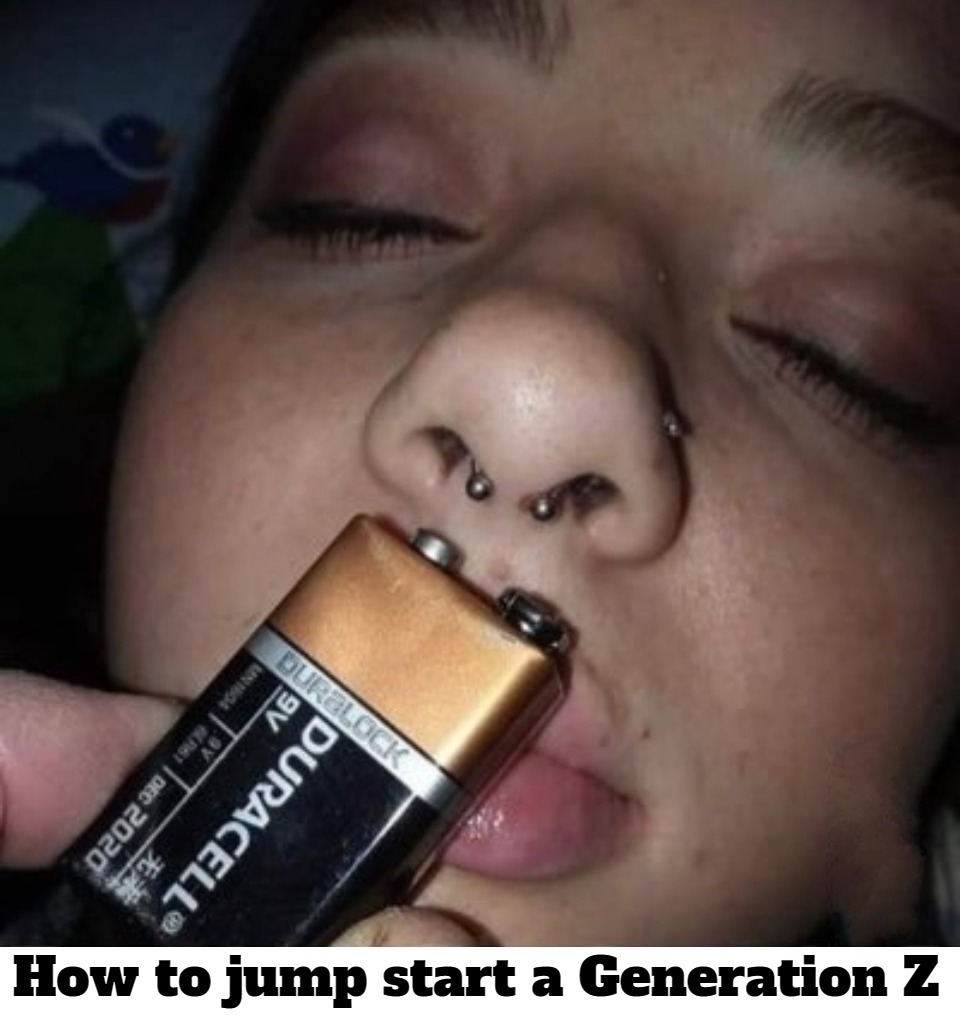How to jump start a Generation Z'er. - Imgflip