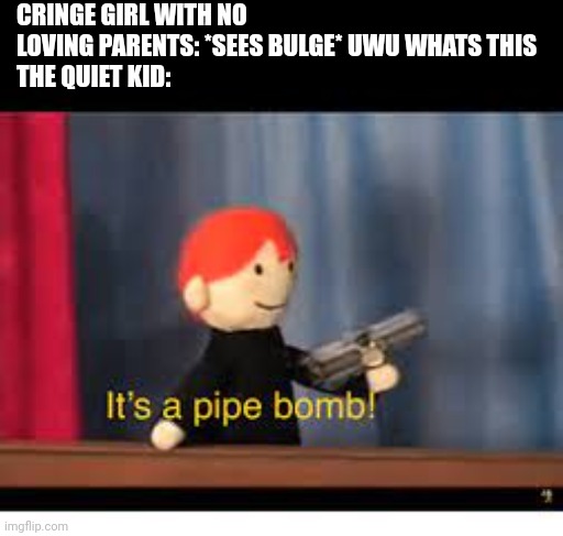 It's a pipe bomb - Imgflip