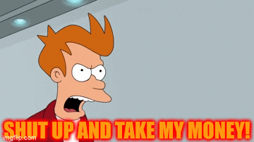 SHUT UP AND TAKE MY MONEY(gif version) - Imgflip