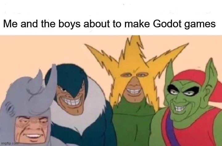 Me And The Boys Meme - Imgflip