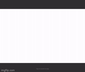 Basically all I've done so far lol - Imgflip