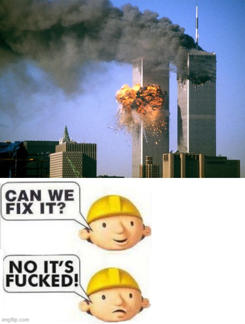 Image tagged in 911 9/11 twin towers impact,can we fix it no it's f'd - Imgflip