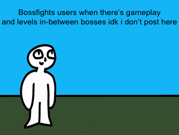 idea for the Bossfights game: the levels are like 2 minutes and the ...
