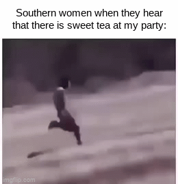 They love them some sweet tea ngl - Imgflip