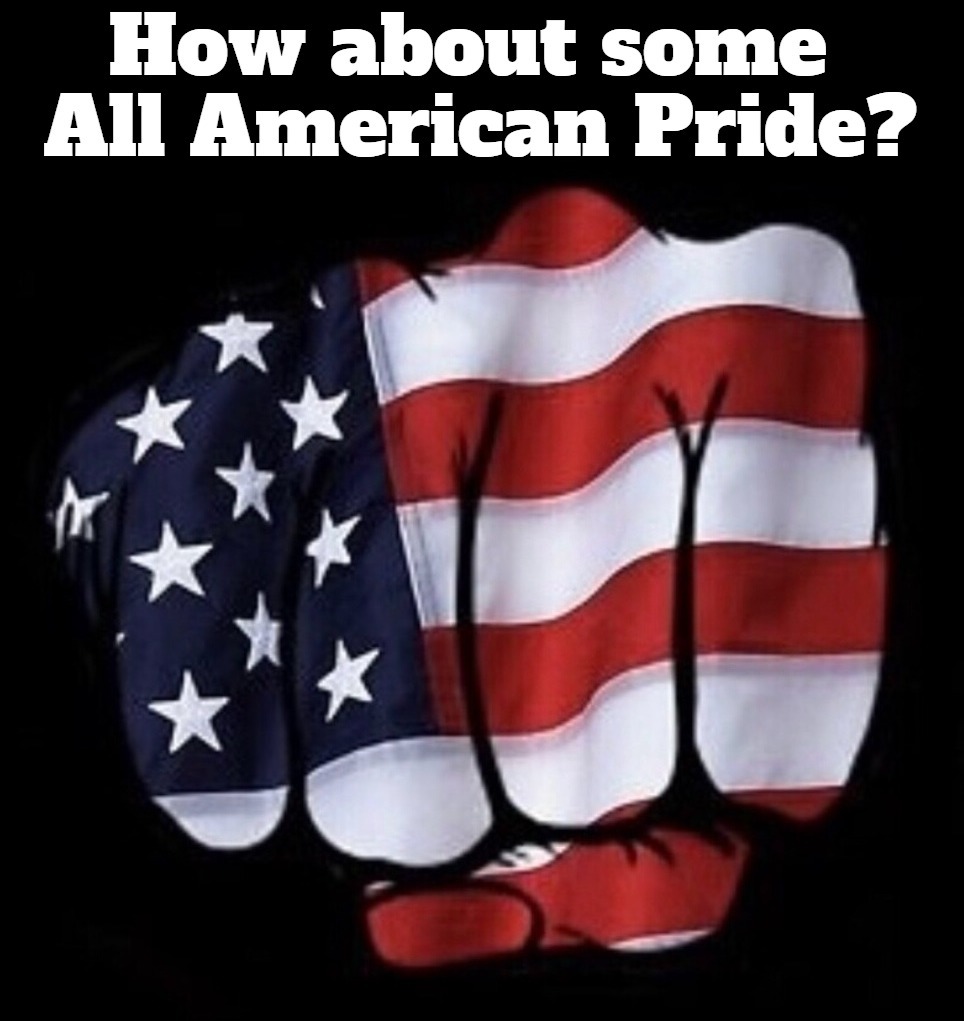 How About Some All American PRIDE? - Imgflip