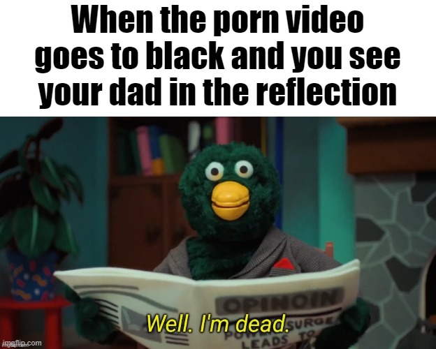 well im dead - Imgflip