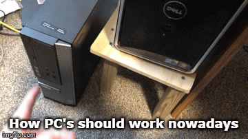How PC's should work nowadays - Imgflip