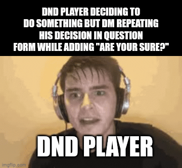 Dread moment of decision - Imgflip