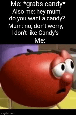 How does someone don't like Candy's?! \⁠(⁠ ⁠o⁠ ⁠)⁠／ - Imgflip
