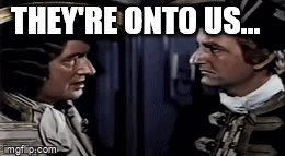 They're onto us - Imgflip