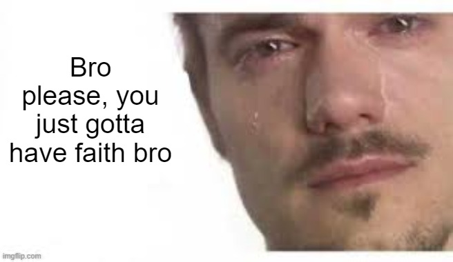 Bro Please Bro - Imgflip