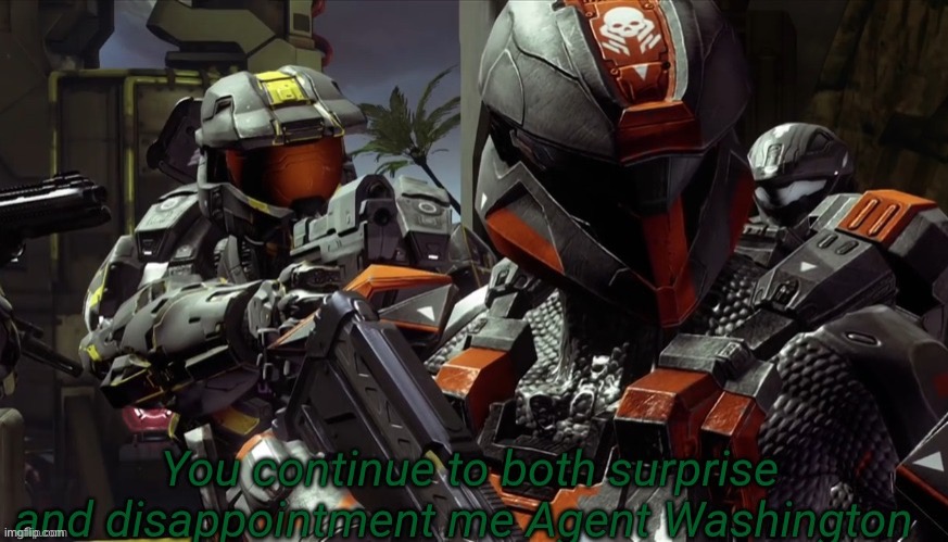 You continue to both surprise and disappointment me Agent Washin - Imgflip