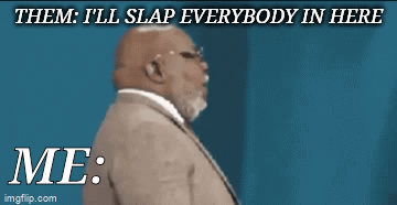 Slap who!?! - Imgflip