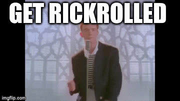 Get rickrolled - Imgflip