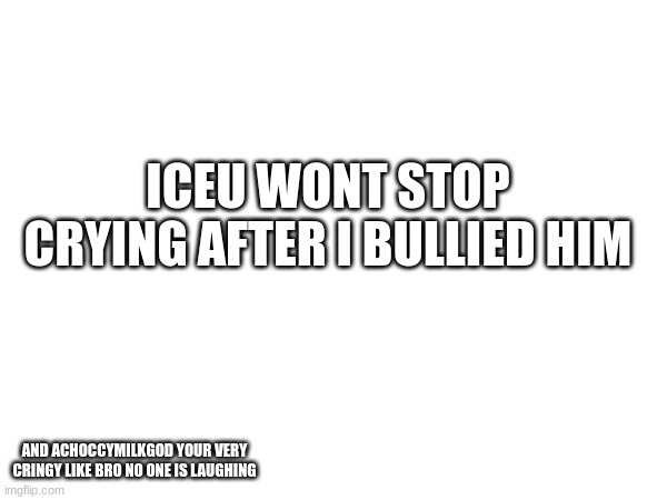 iceu is sad - Imgflip