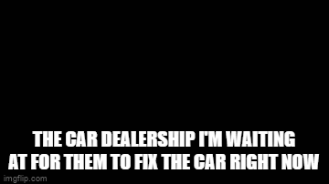 The Car Dealership is rickrolling me! - Imgflip