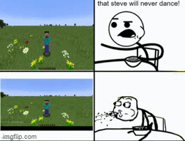 That Steve will NEVER dance! - Imgflip