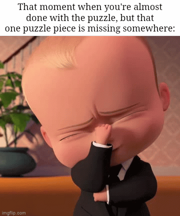 Missing that one puzzle piece - Imgflip