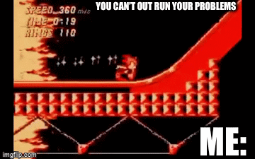 You can’t out run your problems or can you? - Imgflip