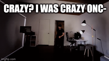 Crazy? I was crazy onc- - Imgflip