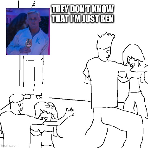 They don't know - Imgflip