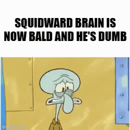 SQUIDWARD - Imgflip