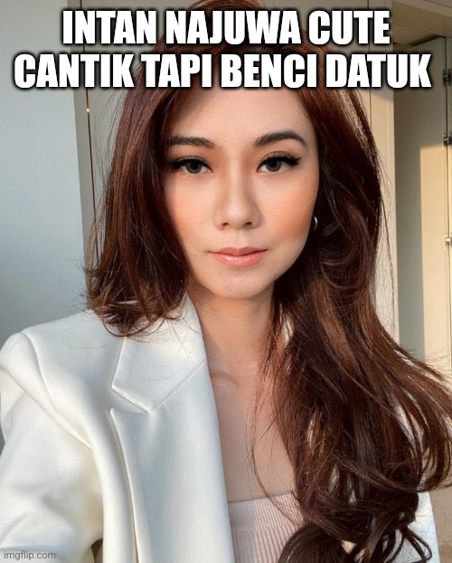 datuk tak suka intan Najuwa - Imgflip