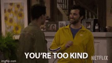 You’re too kind - Imgflip