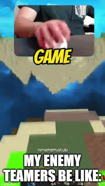 my enemy teamers be like: (sorry if bad graphics) - Imgflip