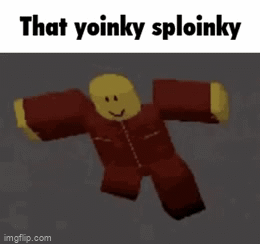 That yoinky sploinky - Imgflip