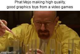 phat mojo is good toy producer company - Imgflip