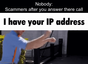 I have your ip address - Imgflip