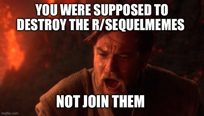 When you post to r/sequelmemes for the first time : r/SequelMemes