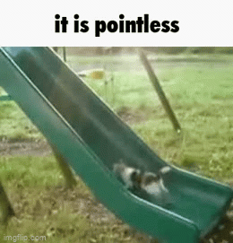 it is pointless - Imgflip