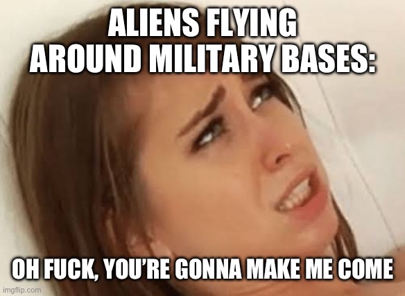 Aliens Flying Around Military Bases - Imgflip