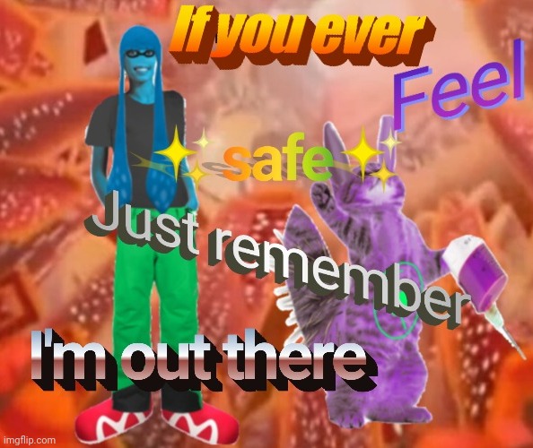 Yeah guys you're never truly safe - Imgflip