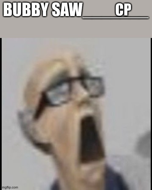 bubby saw X - Imgflip