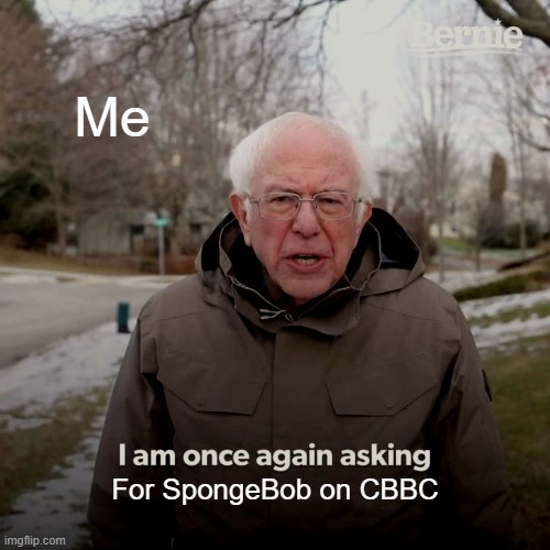 Bernie I Am Once Again Asking For Your Support Meme - Imgflip