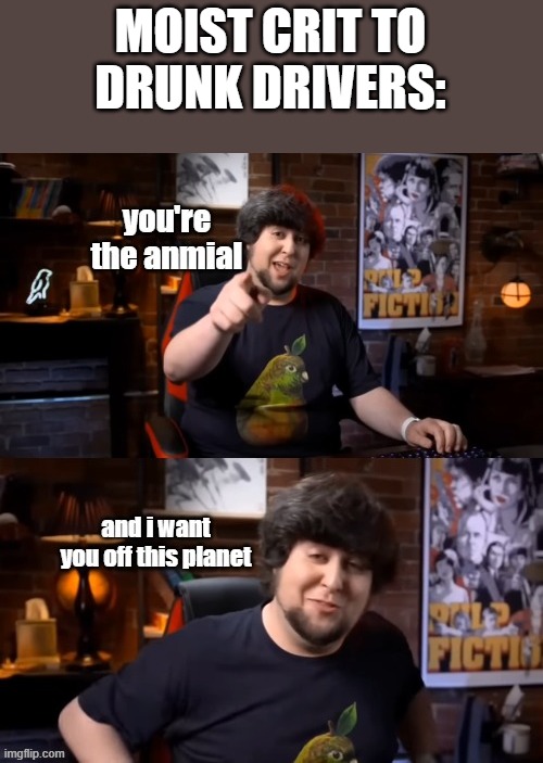 you're the animal and i want you off this planet - Imgflip